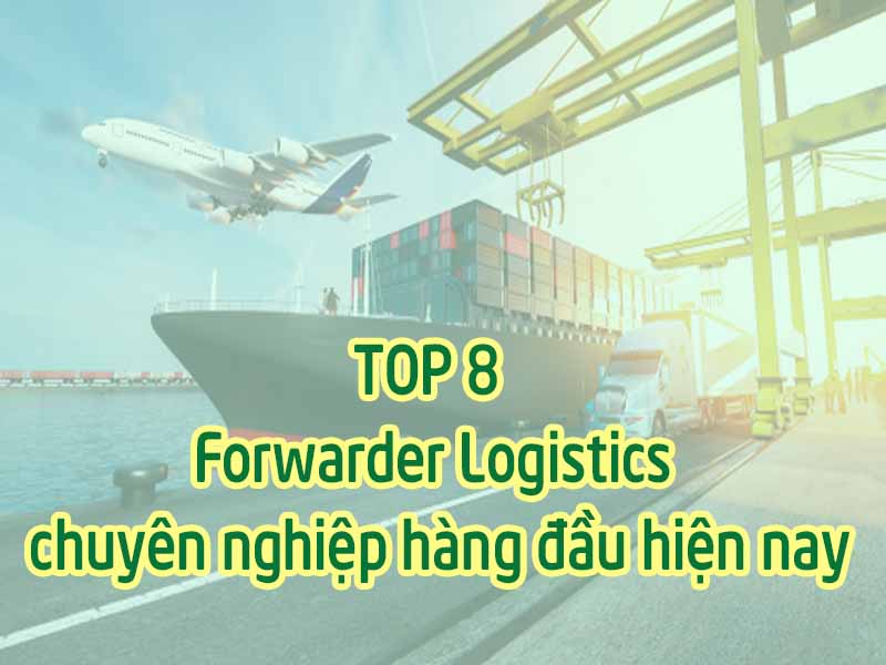 Điểm danh 8 công ty Forwarder Logistics uy tín top đầu Việt Nam